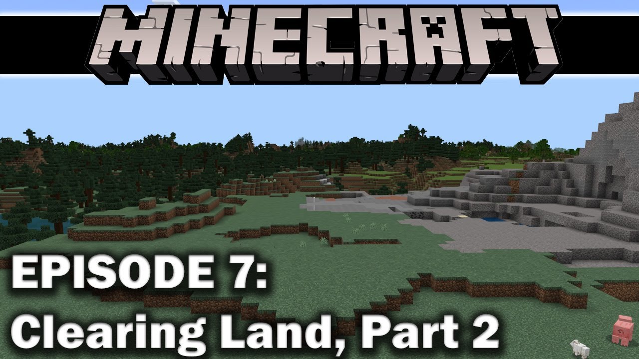 Minecraft - Episode 7 - Clearing Land, Part 2 - YouTube