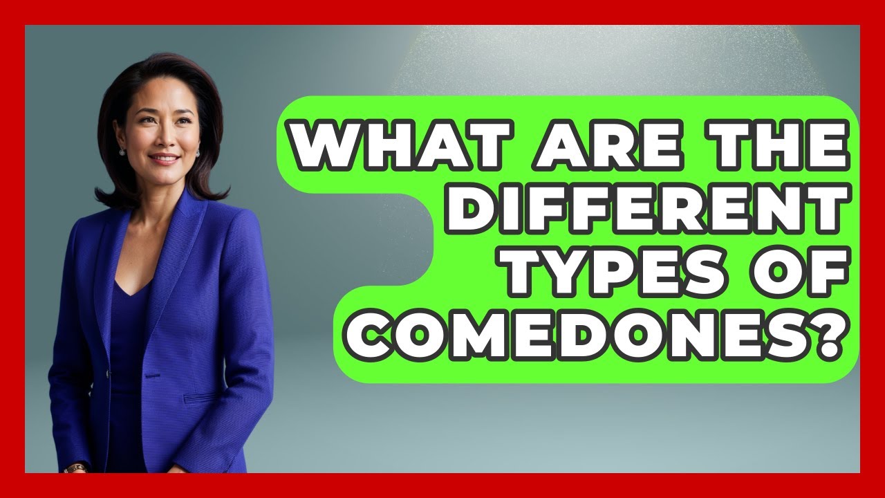 What Are The Different Types Of Comedones? - The Disease Encyclopedia ...