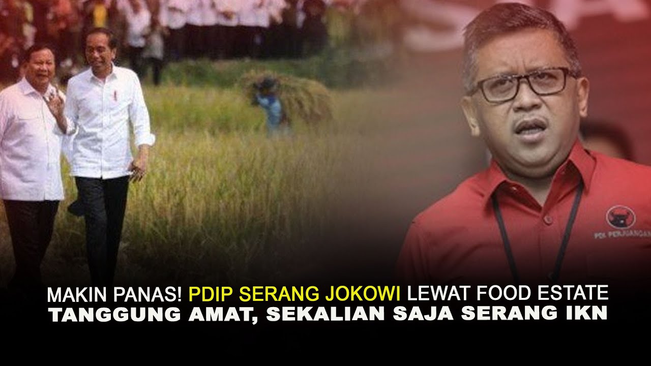 MAKIN PANAS! PDIP SERANG JOKOWI LEWAT FOOD ESTATE. TANGGUNG AMAT ...