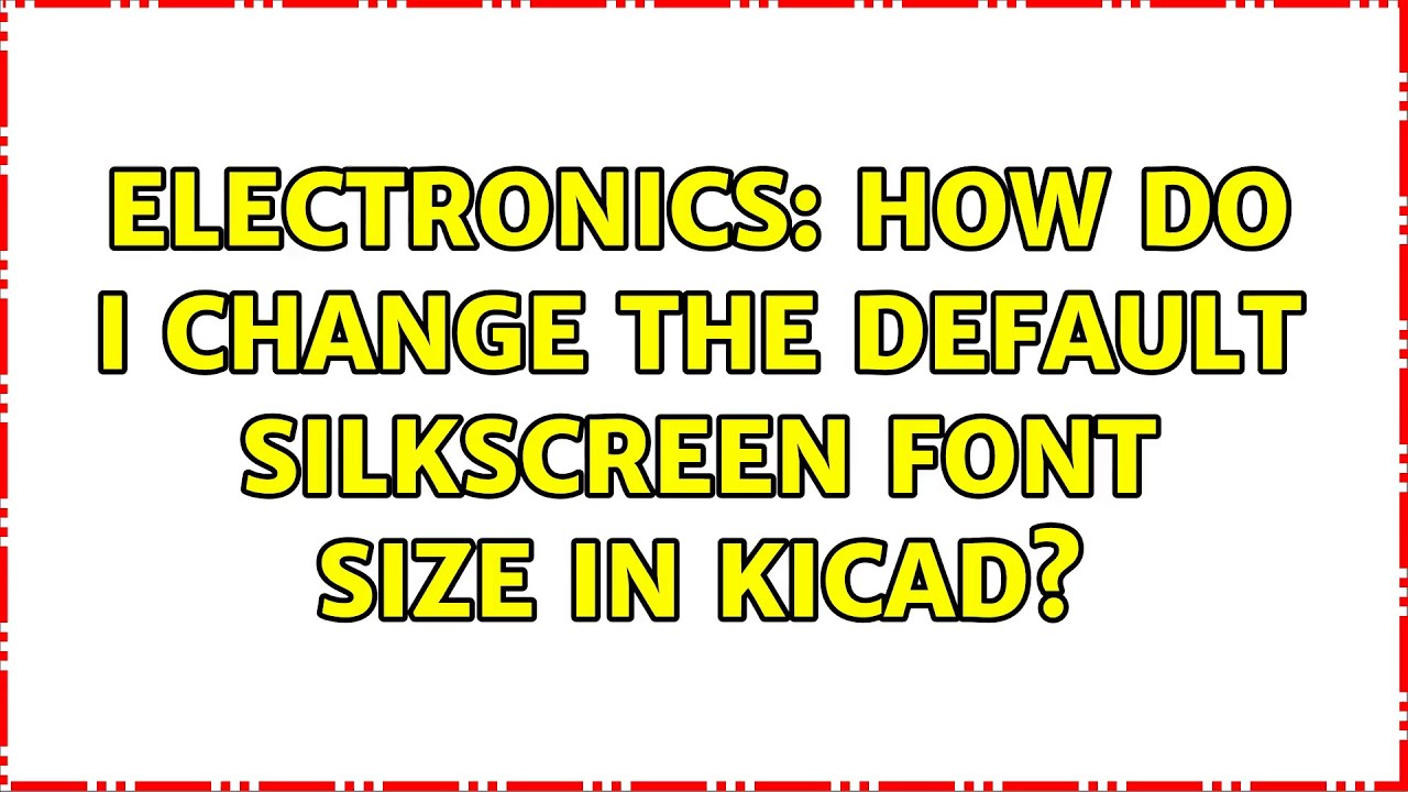Electronics: How do I change the default silkscreen font size in Kicad ...