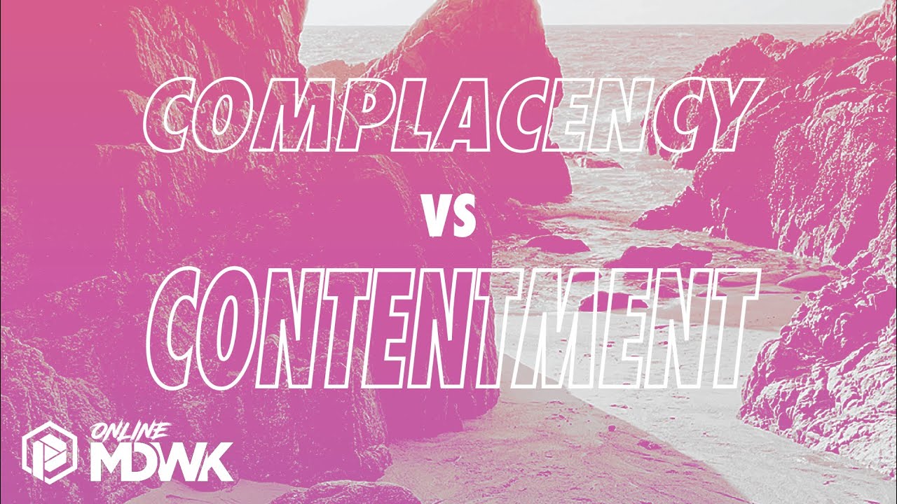 COMPLACENCY VS CONTENTMENT || ONLINE MDWK || May 13, 2020 - YouTube