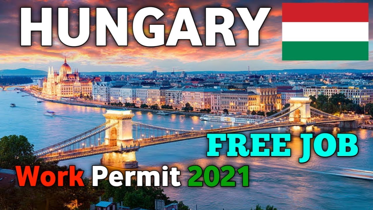 Hungary Work Permit Visa 2021 | Free Work Visa | Latest Jobs For ...