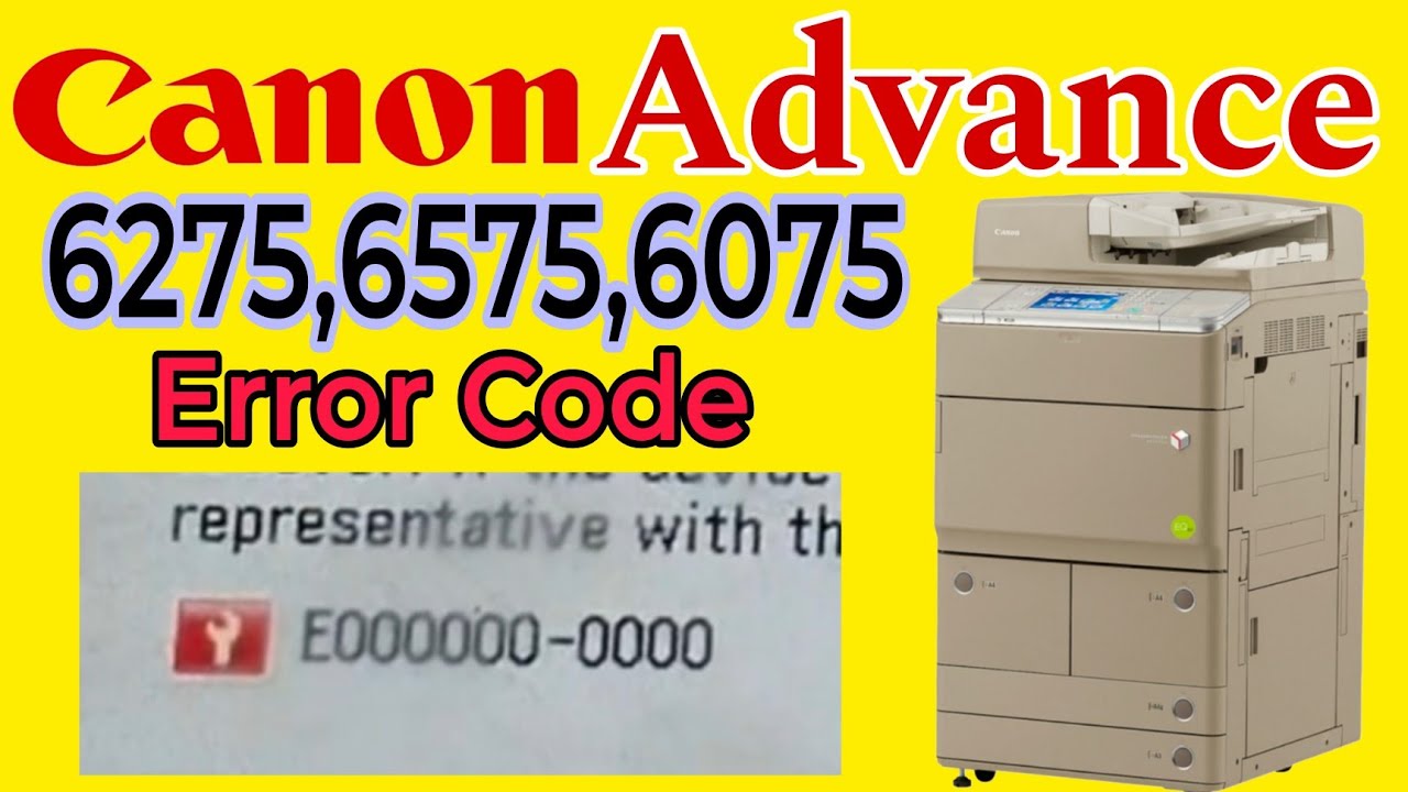 Canon Adv 6275 error code E000000 how to solve Error code E00000# ...