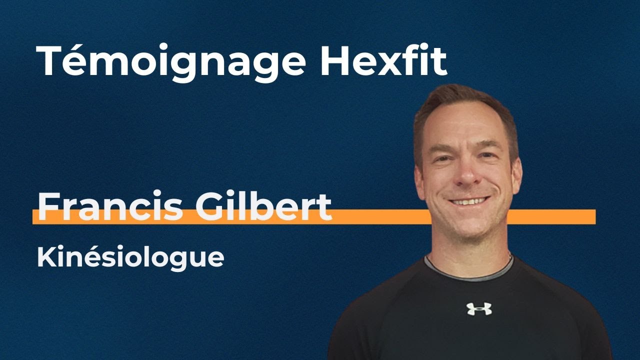 Francis Gilbert, kinésiologue, nous partage son expérience avec Hexfit ...