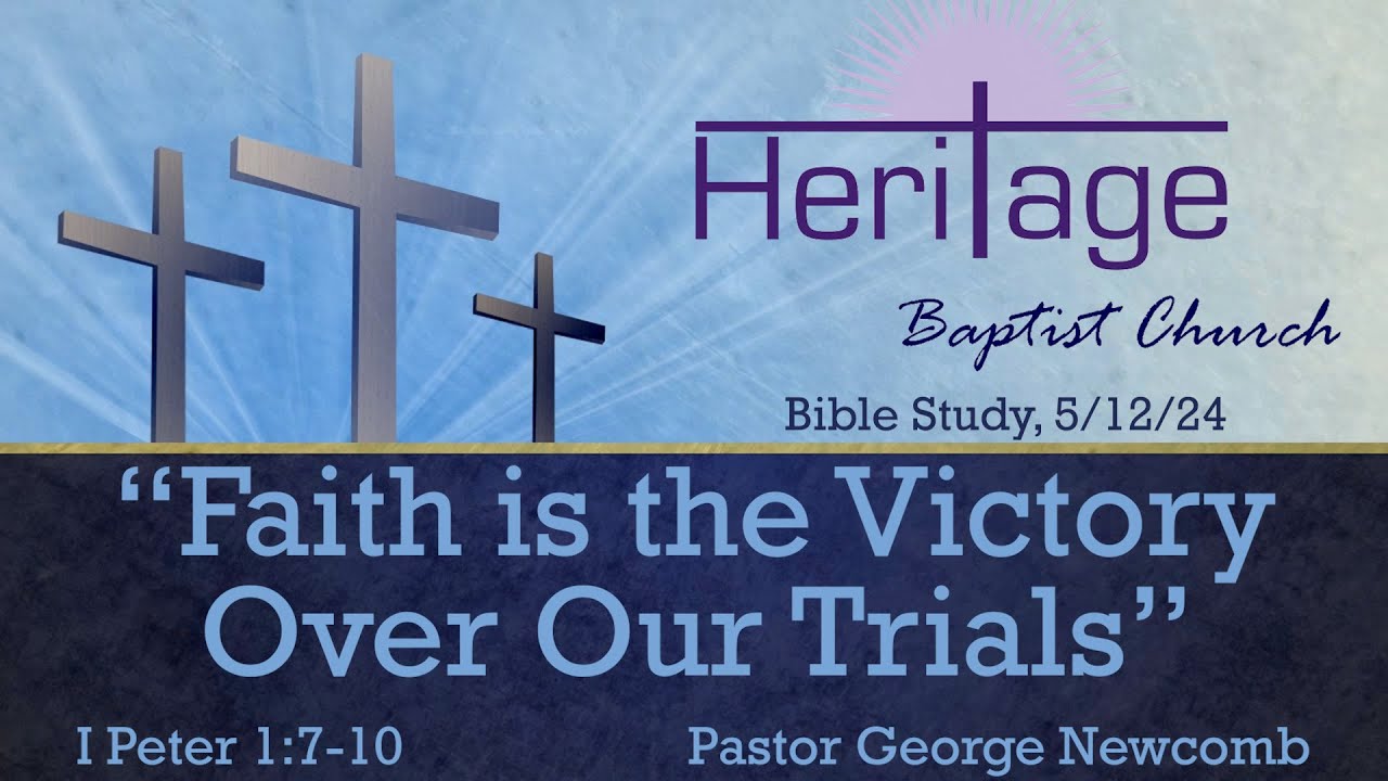 "I Peter 1: Faith is the Victory Over Our Trials": 5/12/24 Bible Study ...
