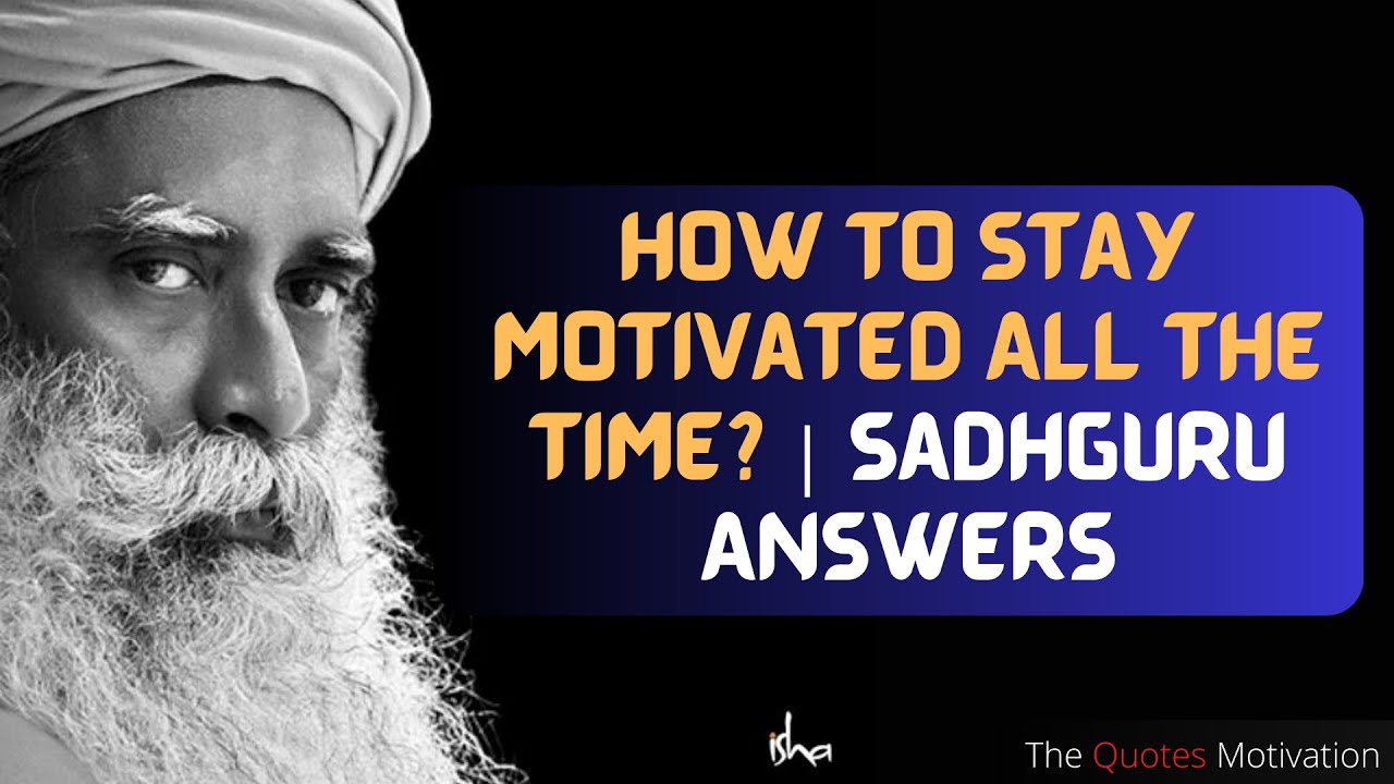 How to Stay Motivated All the Time? | Sadhguru Answers | The Quotes ...
