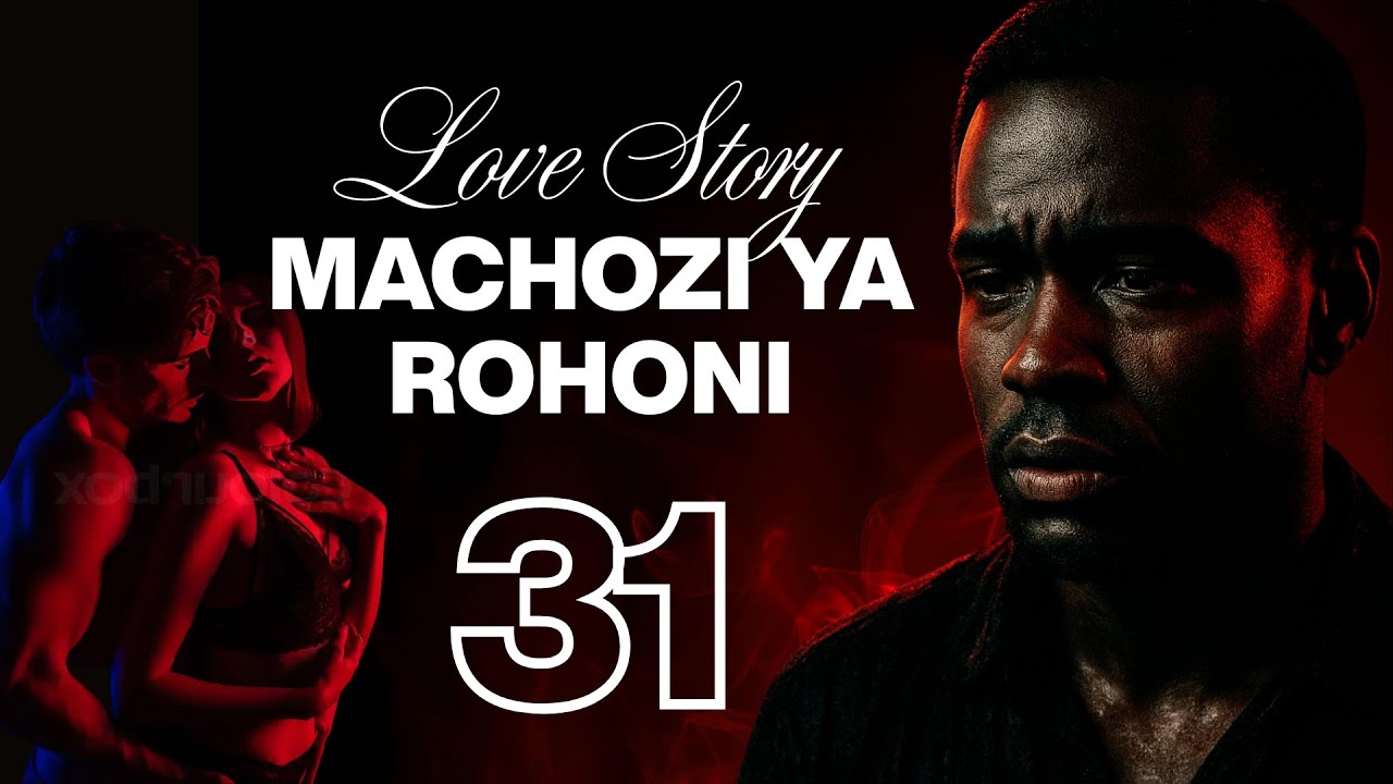 Love Story MACHOZI YA ROHONI Tears of The Soul 31 - YouTube