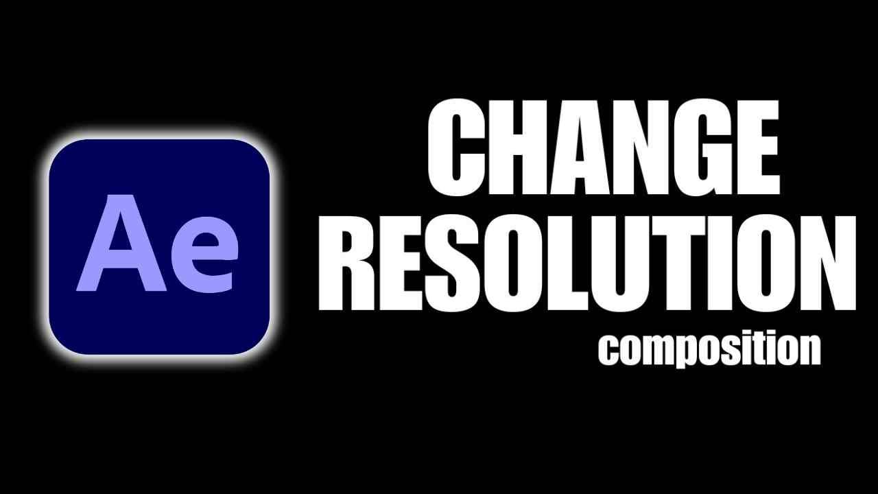 After Effects 2024 How To Change The Resolution Of A Composition In ...