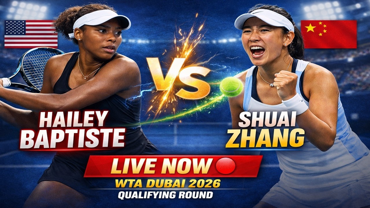 Hailey Baptiste vs Shuai Zhang 🎾LIVE TENNIS WTA DUBAI UAE OPEN 2026 ...