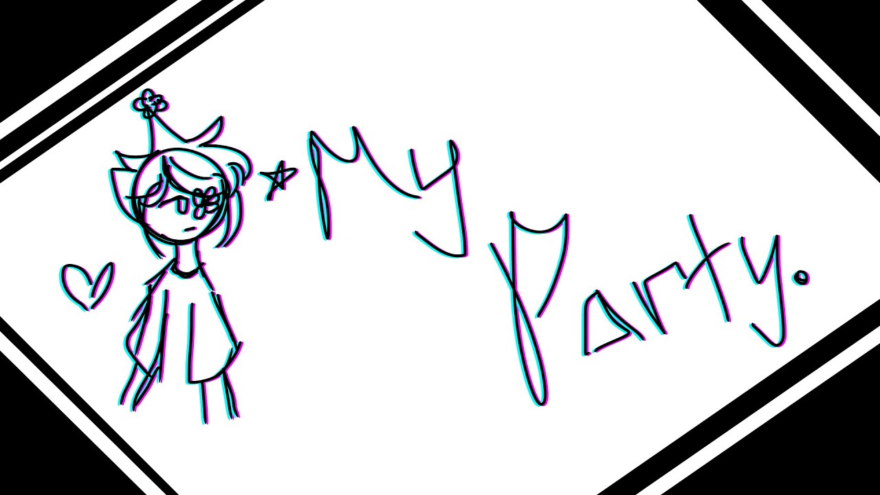 my party (meme/amv) - YouTube