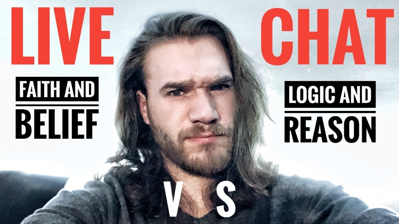 Faith / Belief VS Logic / Reason LIVE CHAT! - YouTube