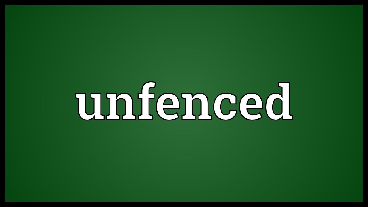 Unfenced Meaning - YouTube