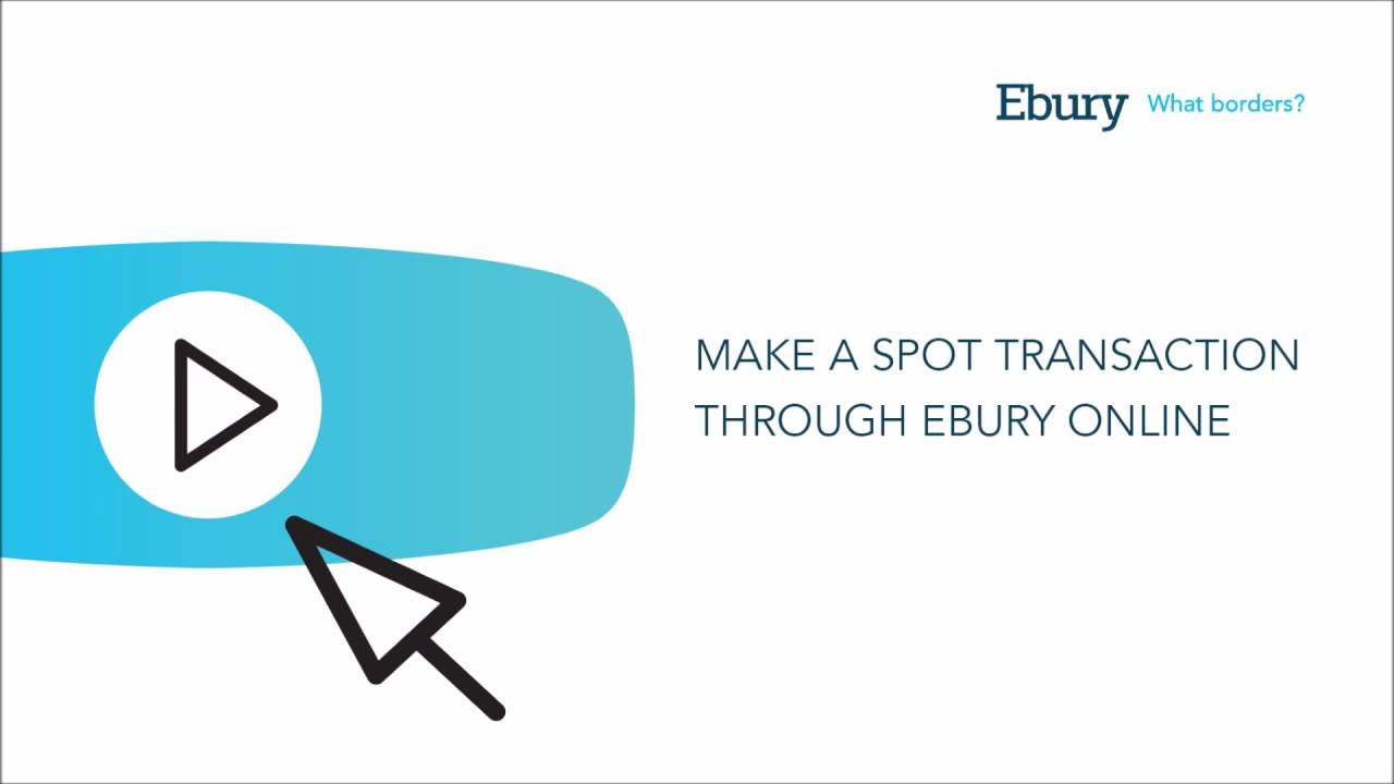 How to make a spot transaction through Ebury Online - YouTube