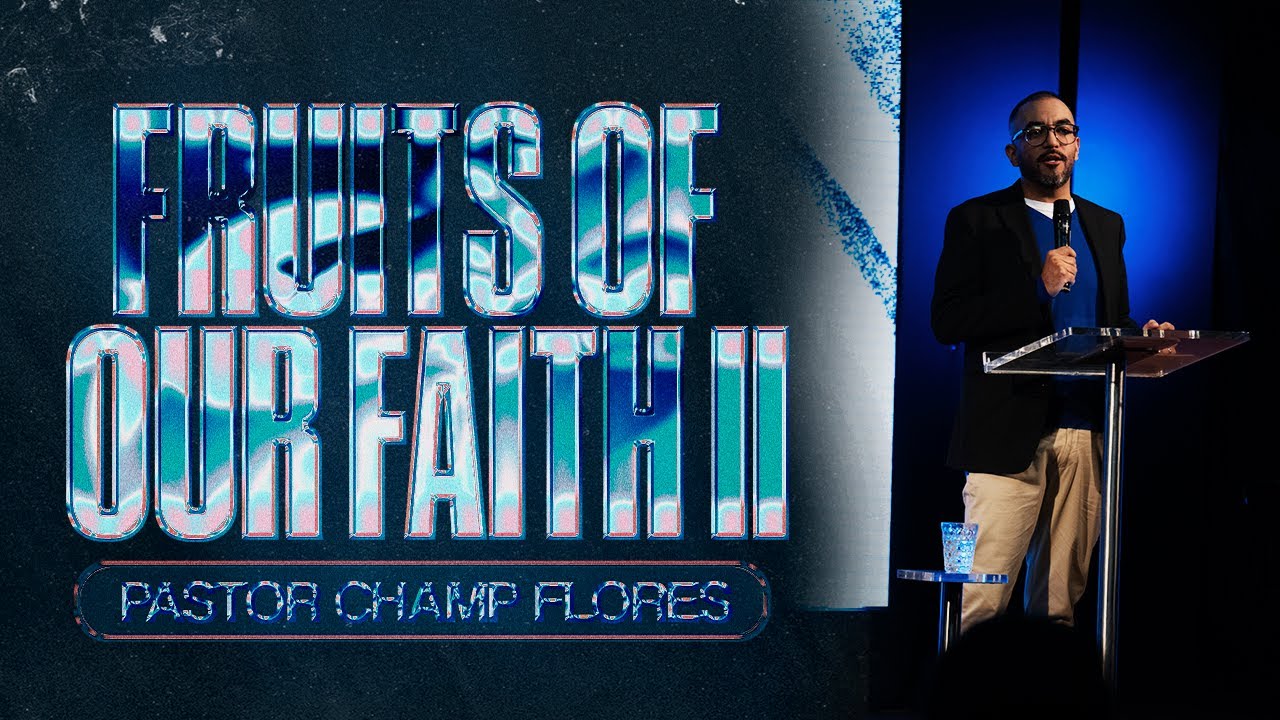 Pastor Champ Flores | Fruits of Our Faith Pt 2 - YouTube