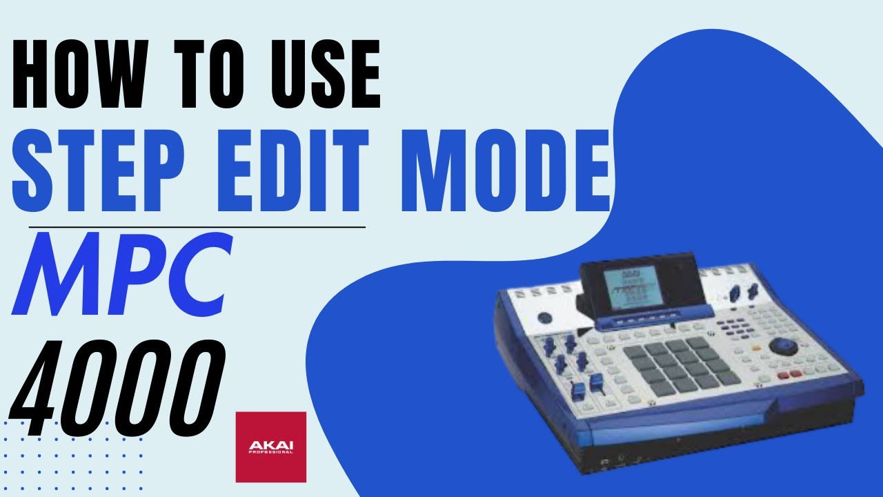 The Akai MPC 4000 And Why You Should Buy One PT 27 | Step Edit Mode ...