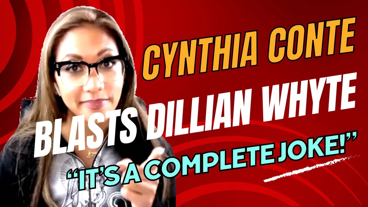 "IT'S A COMPLETE JOKE!" CYNTHIA CONTE GOES IN ON DILLIAN WHYTE & TALKS ...
