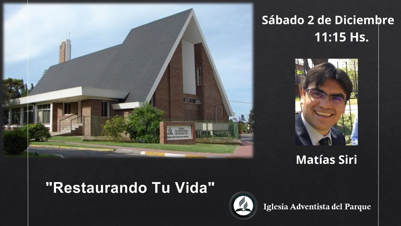 Pr. Matías Siri - "Restaurando tu vida" - 02/12/23 - IASD del Parque ...