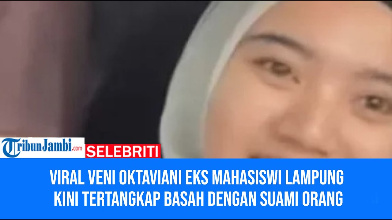 Viral Veni Oktaviani Eks Mahasiswi Lampung Kini Tertangkap Basah dengan ...