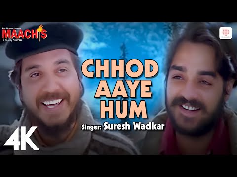 Chhod Aaye Hum - 4K Video | Maachis | Hariharan, Suresh Wadkar | Vinod Sehgal | KK | Vishal Bhardwaj