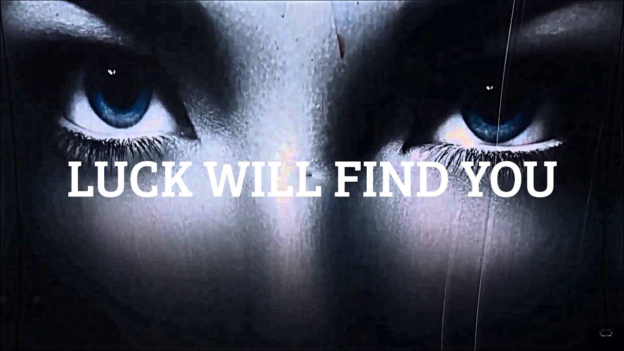 LUCK WILL FIND YOU - YouTube