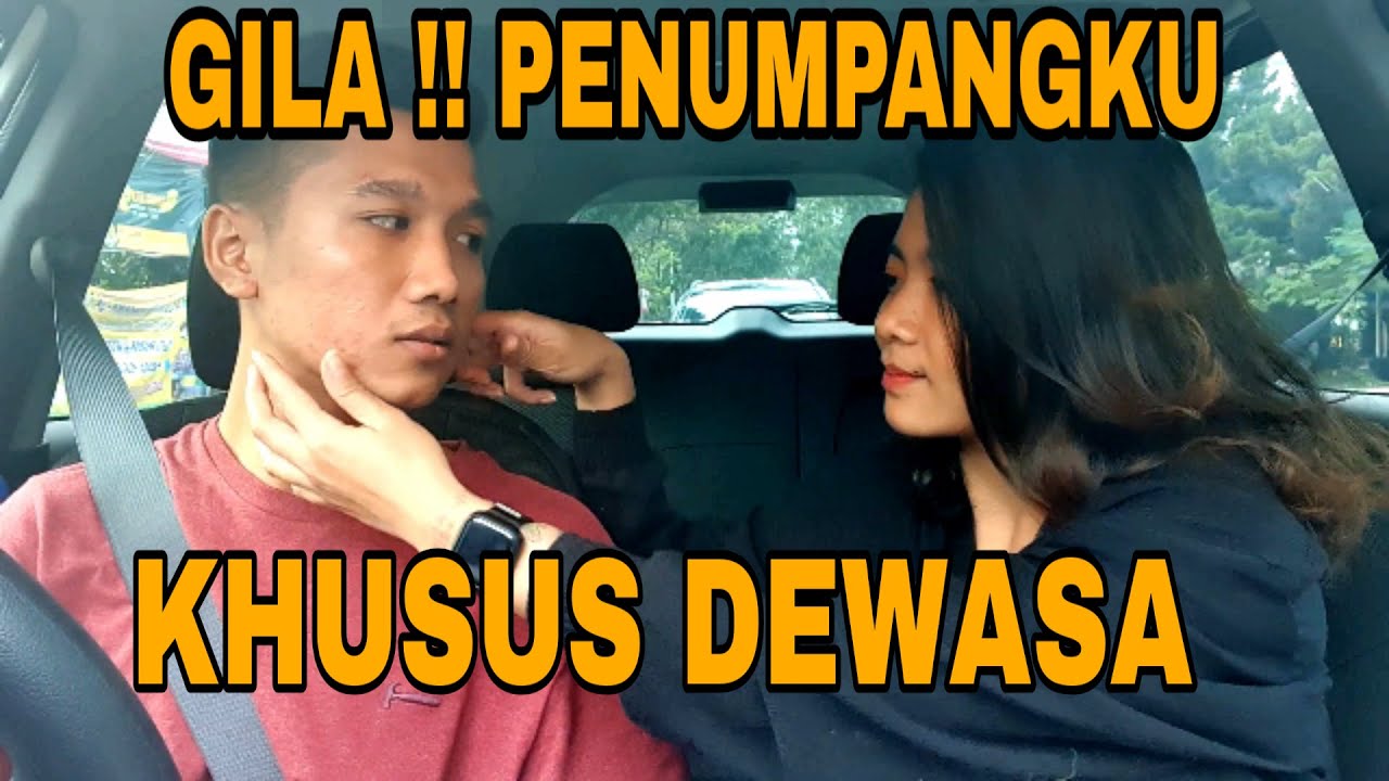 GILAA INI KHUSUS DEWASA, PENUMPANGKU BERPENGALAMAN !! | PRANK TAXI ...