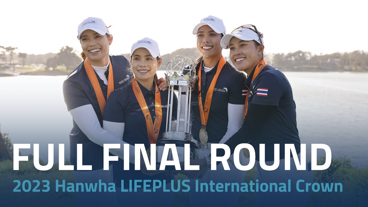 Full Final Round | 2023 Hanwha LIFEPLUS International Crown - YouTube