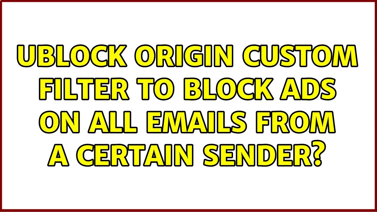 Ublock Origin custom filter to block ads on all emails from a certain ...