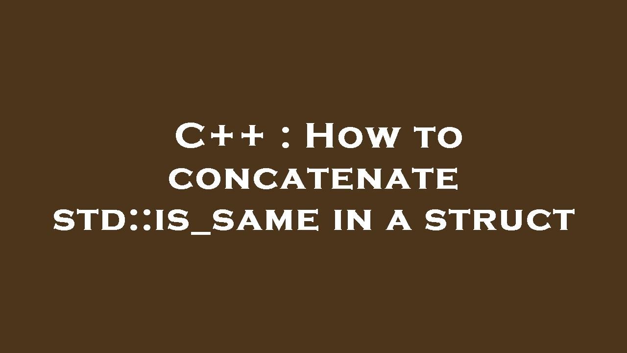 C++ : How to concatenate std::is_same in a struct - YouTube