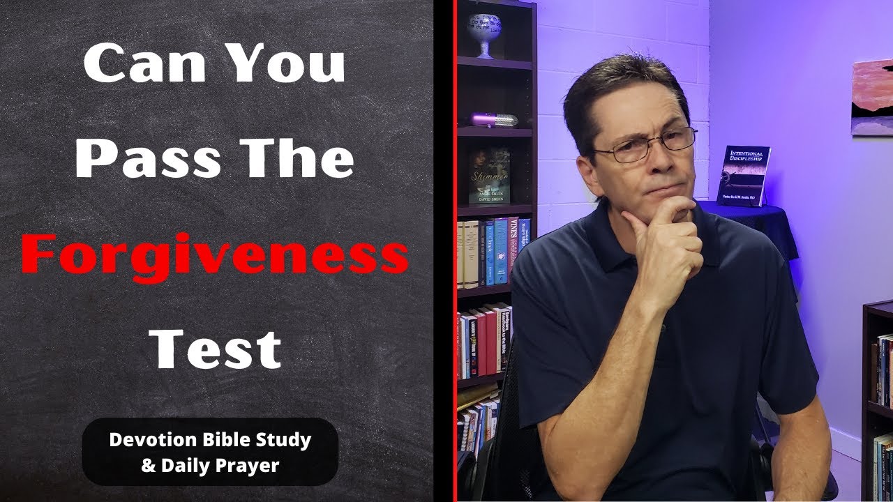 How To Forgive And Test To Make Sure You Have Forgiven | Devotional ...