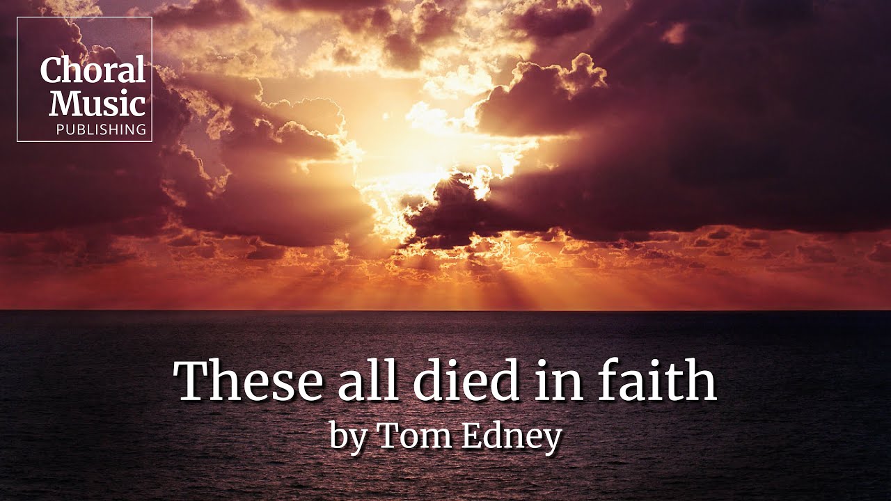 These all died in faith (Tom Edney) - YouTube
