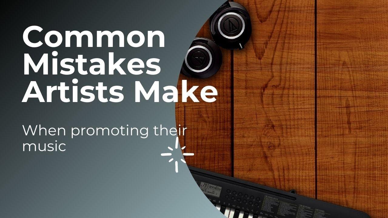 4 Common Mistakes Artists Make When Promoting Music - YouTube