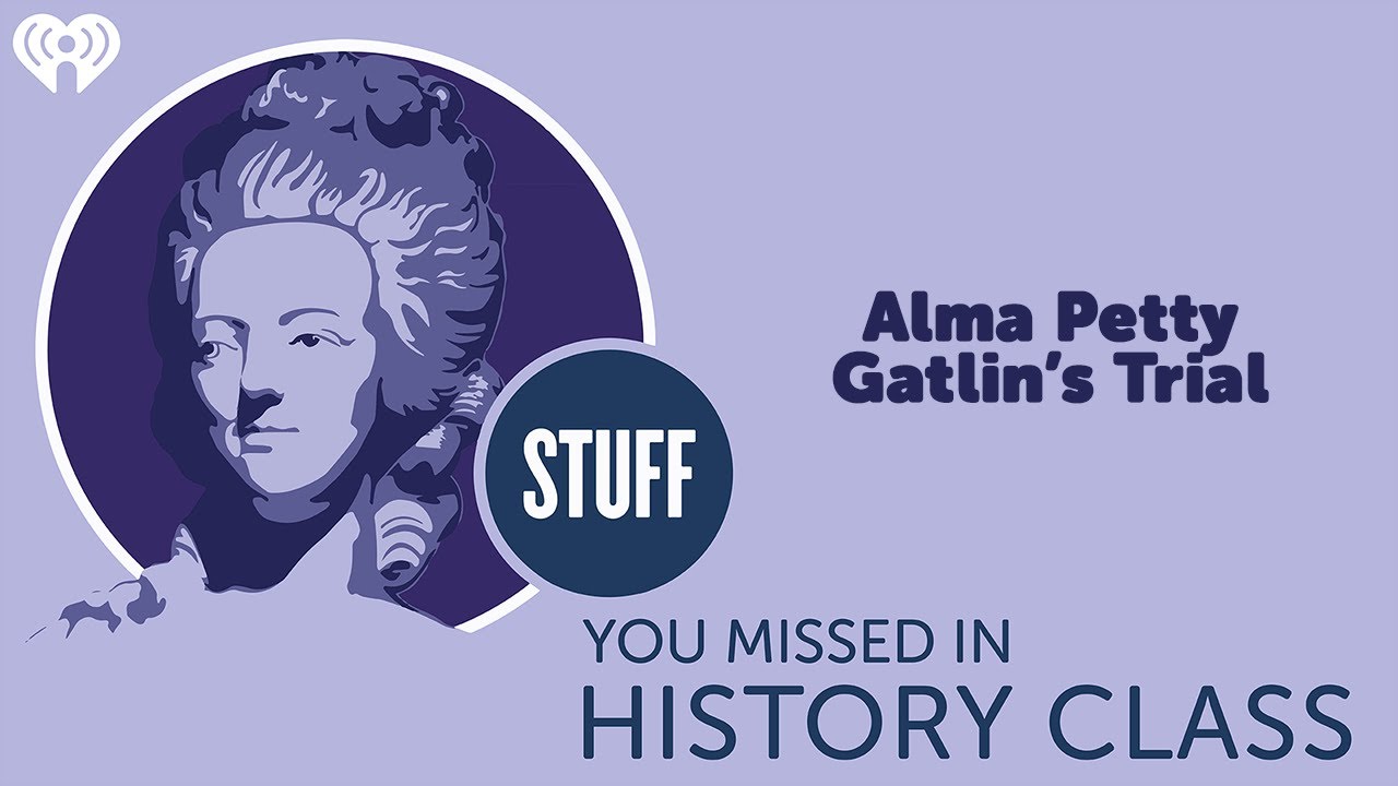 Alma Petty Gatlin’s Trial | STUFF YOU MISSED IN HISTORY CLASS - YouTube