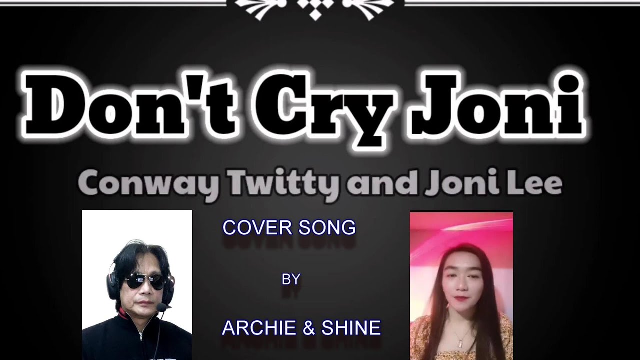 DONT CRY JONI BY CONWAY TWITTY & JONI LEE/COVER SONG BY ARCHIE AND ...