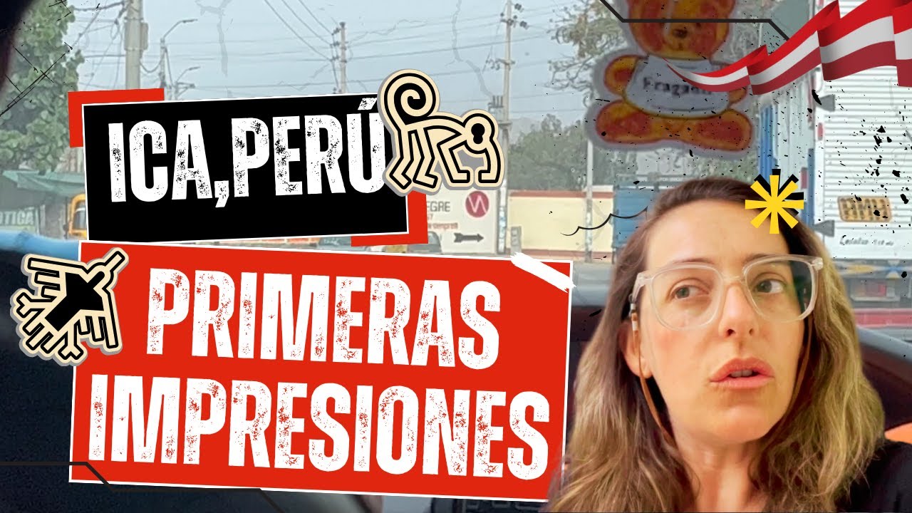 PRIMERAS IMPRESIONES EN ICA, PERÚ - YouTube