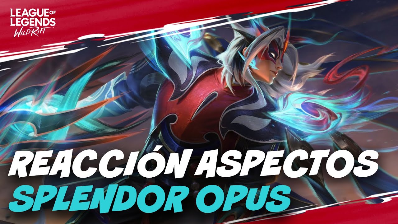 REACCION NUEVOS ASPECTOS SPLENDOR OPUS - WILD RIFT - YouTube