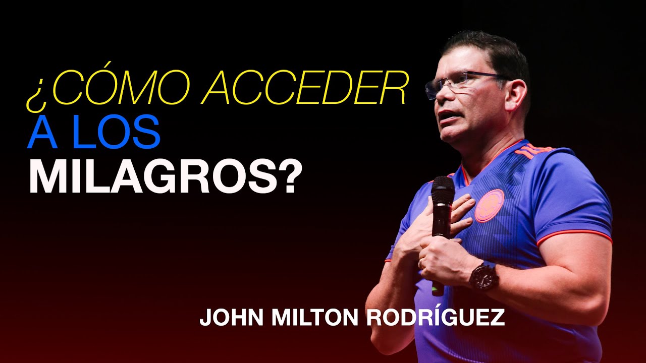 ¿Cómo acceder a los milagros? - John Milton Rodríguez - Misión Paz ...