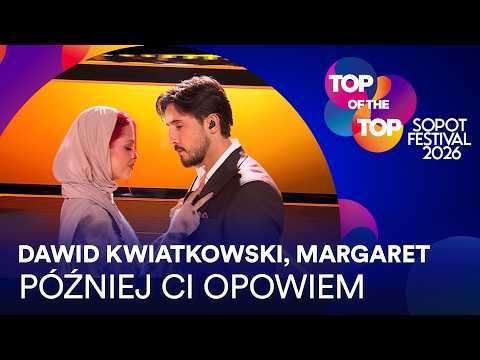 Dawid Kwiatkowski, Margaret - PÓŹNIEJ CI OPOWIEM I TOP of the TOP Sopot Festival