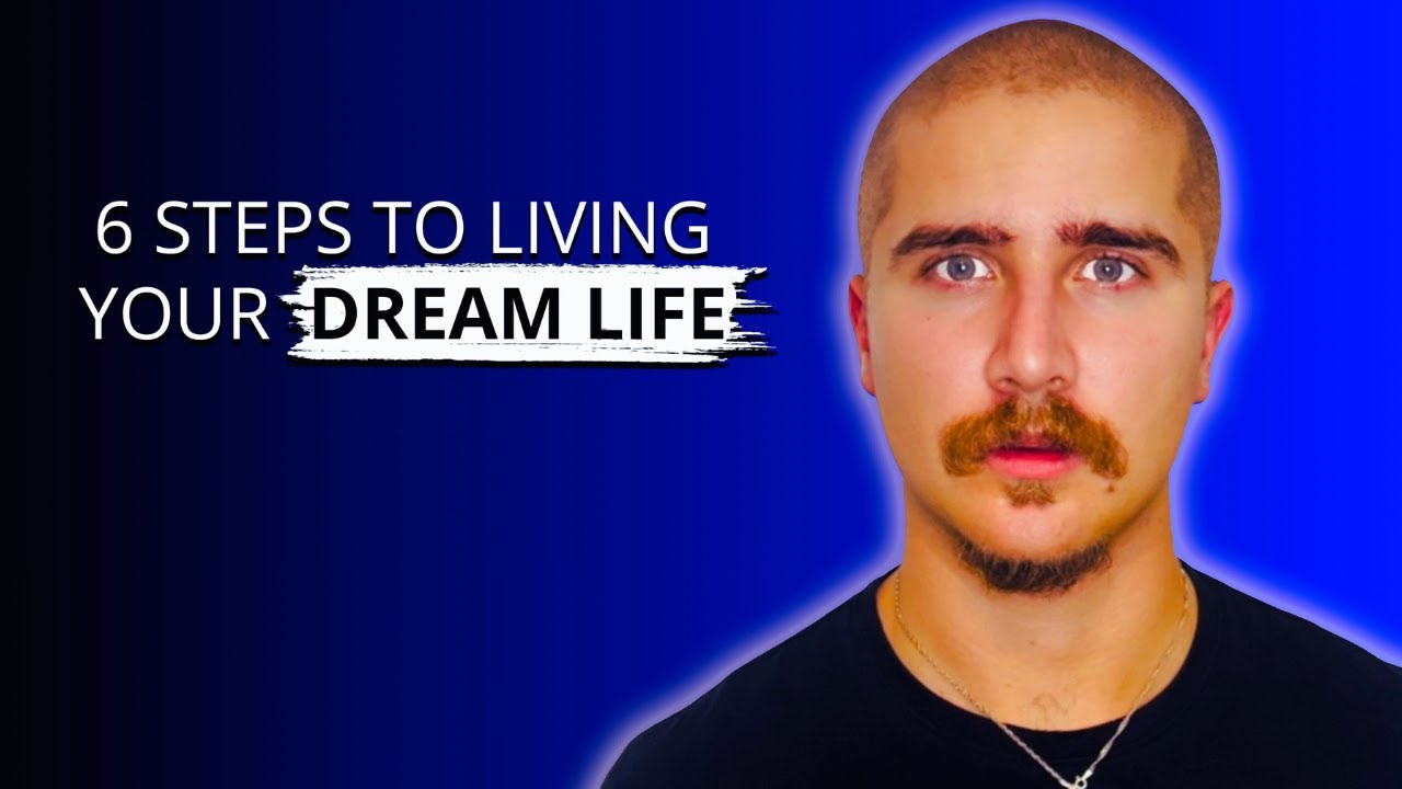 How to Build Your Dream Life in 6 Steps (WARNING: 100% Success Rate ...