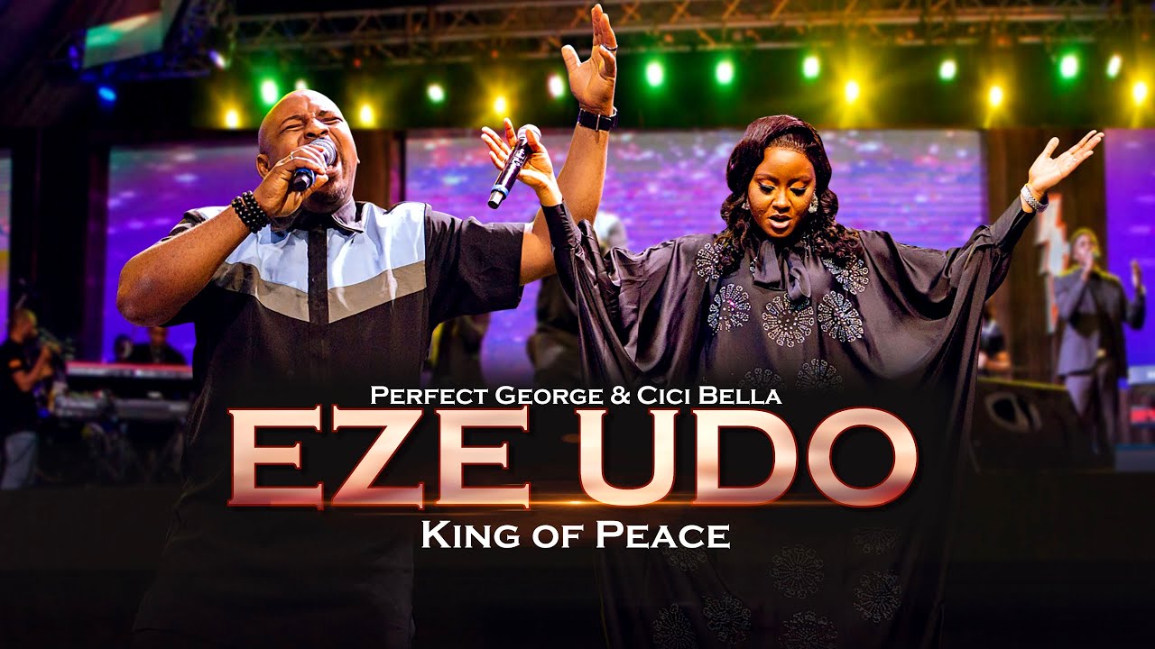 EZE UDO (THE KING OF PEACE) BY PERFECT GEORGE & CICI BELLA - YouTube