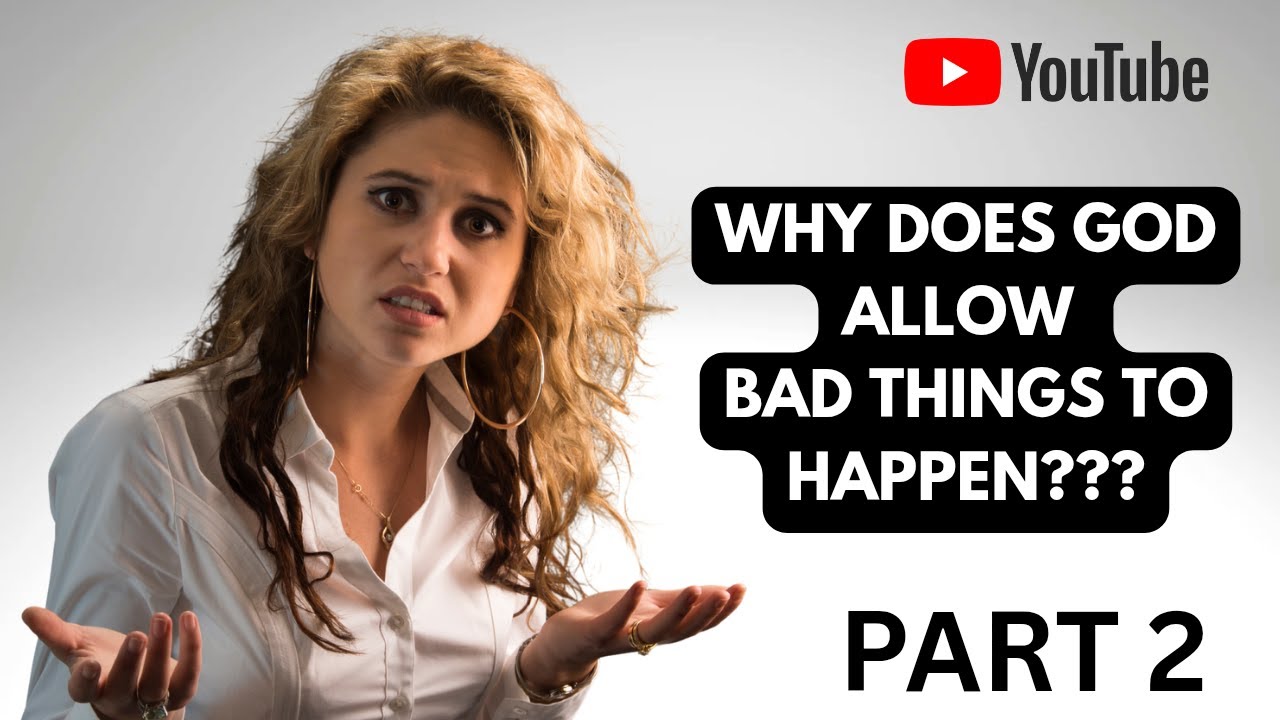 PART 2 OF WHY DOES GOD ALLOW BAD THINGS TO HAPPEN???? JOIN US!!! - YouTube