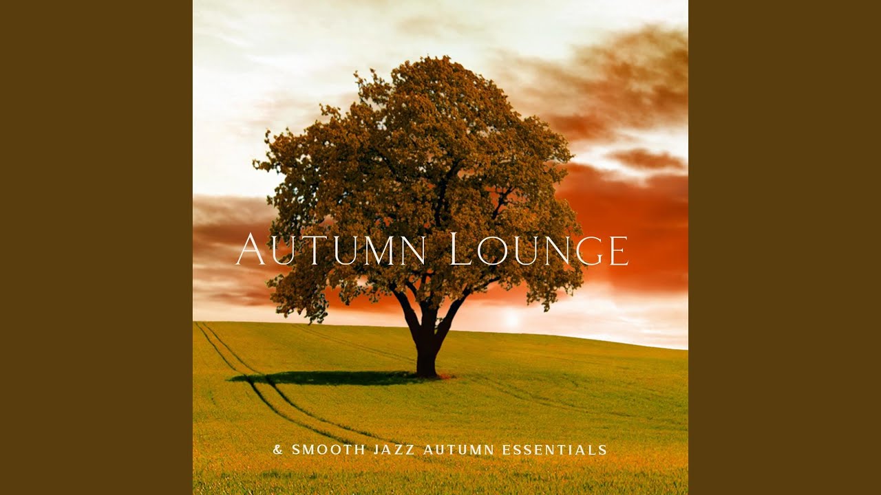 Autumn Lounge & SMOOTH Jazz Autumn Essentials - YouTube