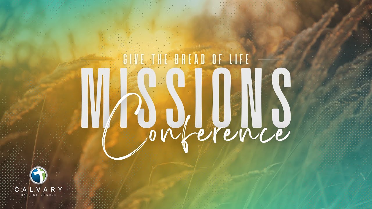 “Give the Bread of Life” Missions Conference • Sunday Morning at ...