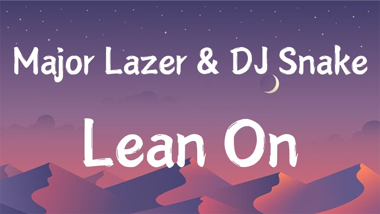Major Lazer & DJ Snake - Lean On - [Lyrics] 2015 - YouTube
