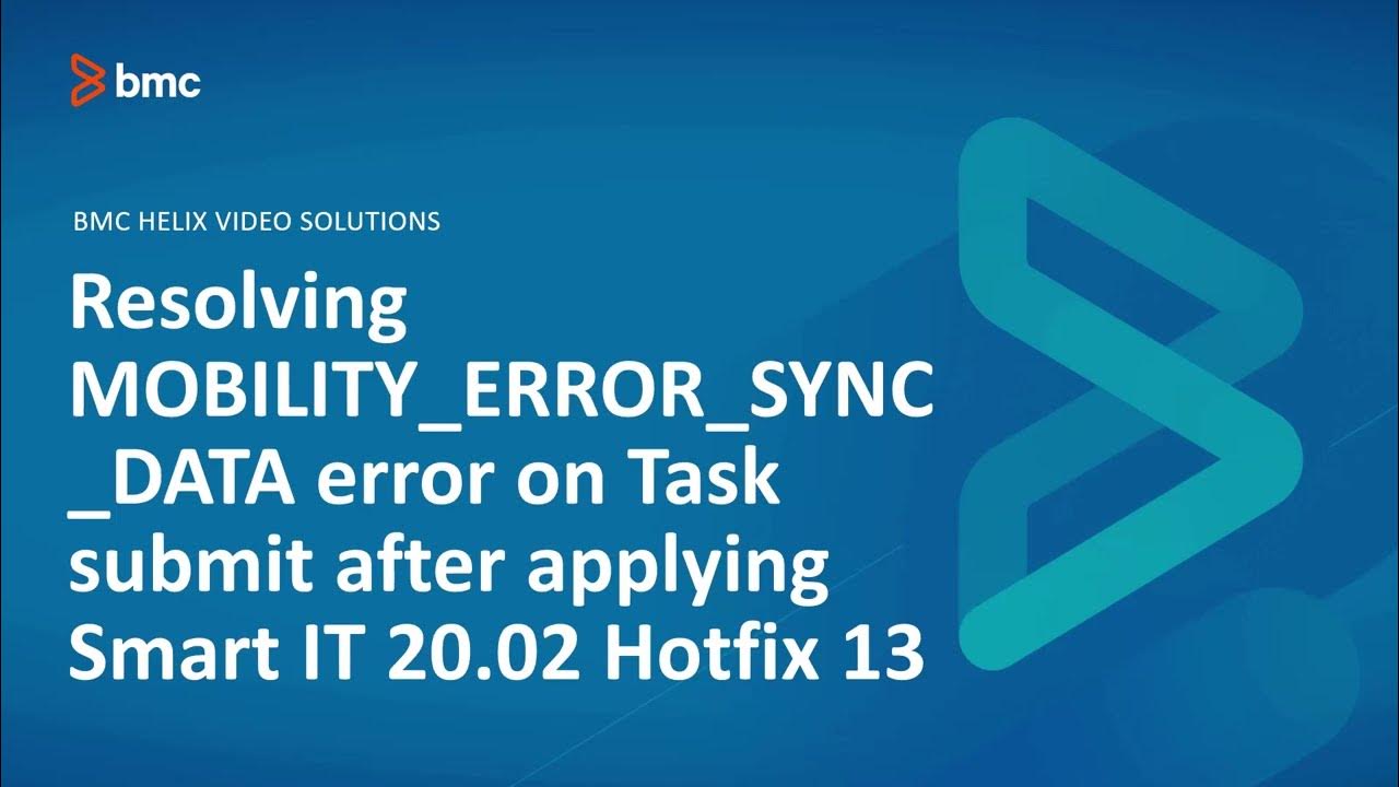 BMC Smart IT Resolving MOBILITY ERROR SYNC DATA Error On Task Submit bmc-smart-it-resolving-mobility-error-sync-data-error-on-task-submit