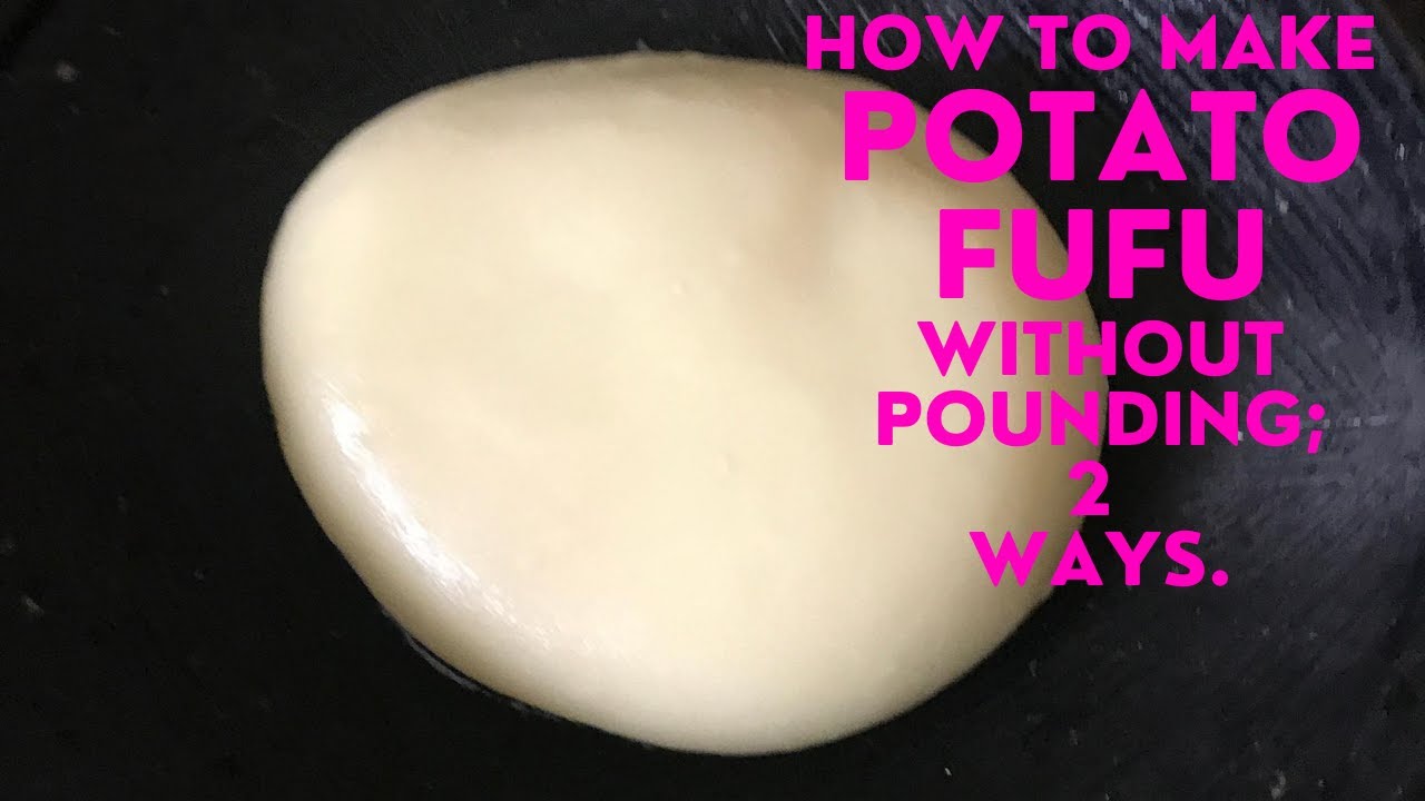 How to make POTATO FUFU without pounding.Two easy ways. - YouTube