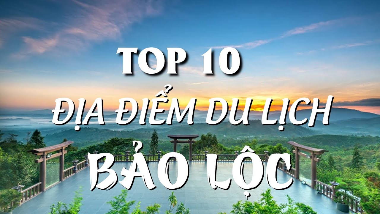 Top 10 Địa Điểm Du Lịch Bảo Lộc | TOP 10 Places to Visit in Bao Loc Lam ...