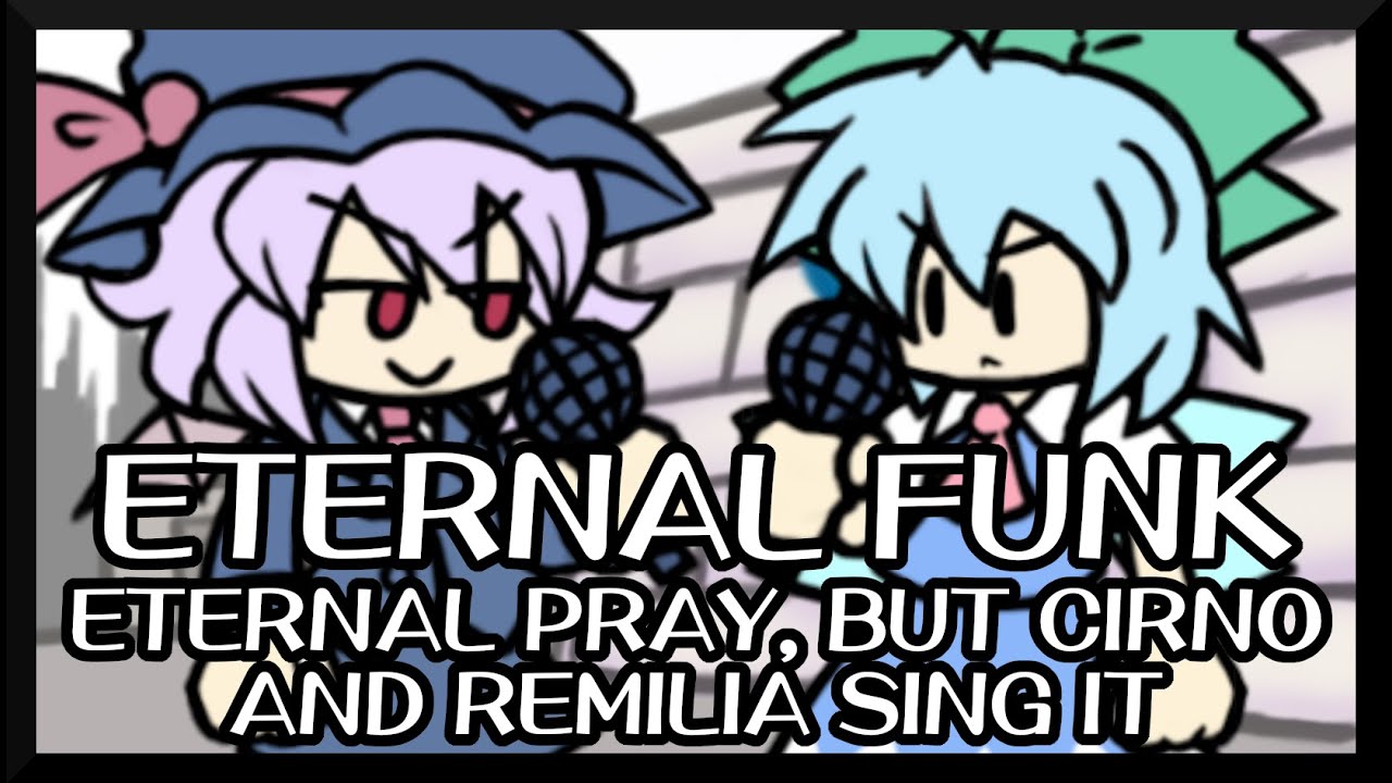 Eternal Funk - Eternal Pray, but Cirno and Remilia sing it - Friday ...