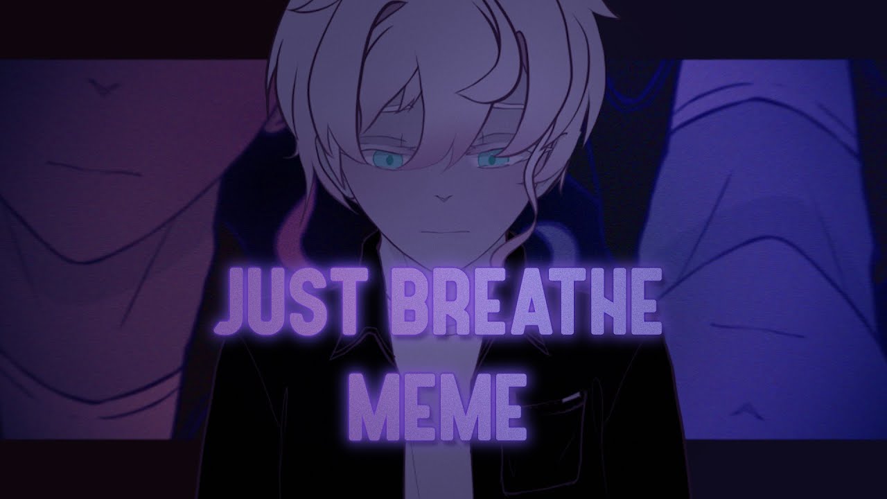 JUST BREATHE meme || Animation - YouTube