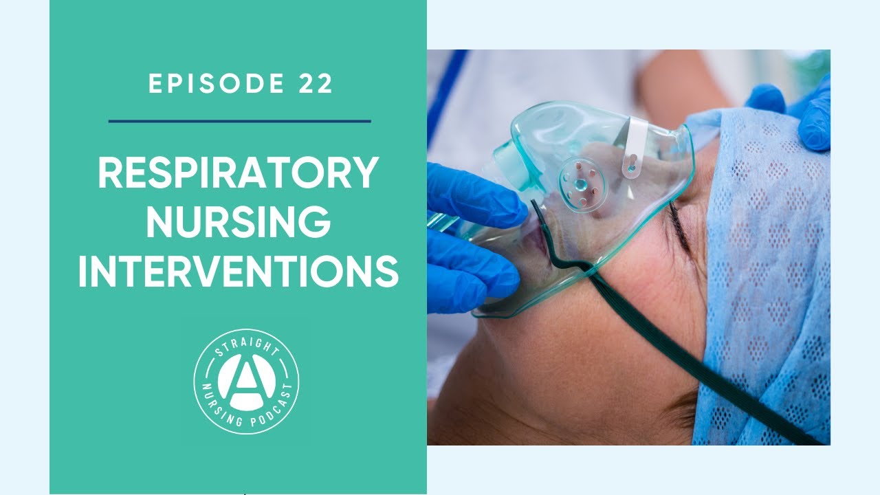 Respiratory Nursing Interventions: Episode 22 | Straight A Nursing ...