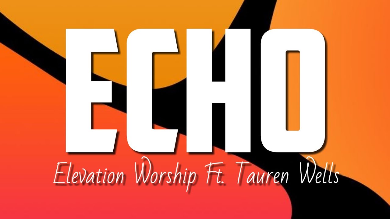 Elevation Worship Ft. Tauren Wells - Echo (Lyrics) - YouTube